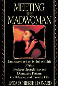 Meeting the Madwoman: Empowering the Feminine Spirit – Alayne White